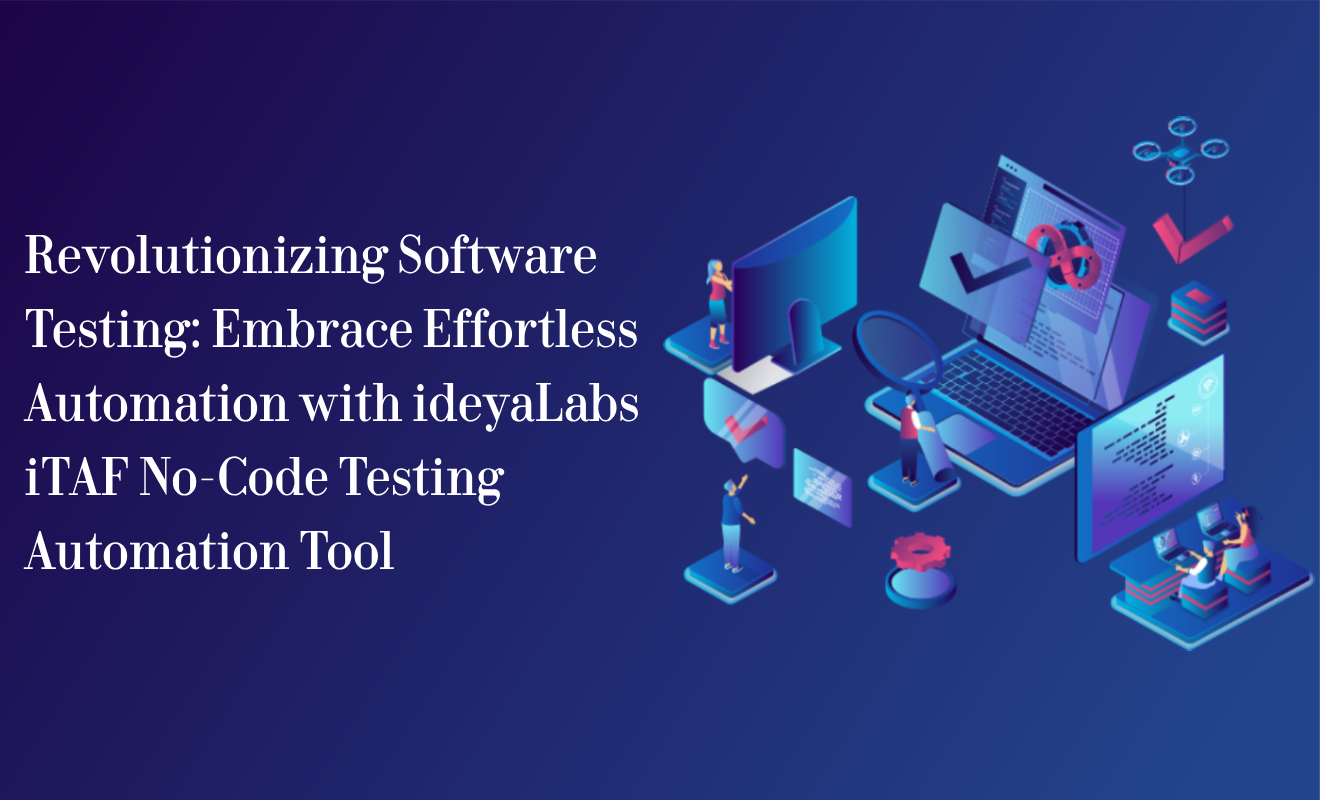 Transform Your Qa With Itaf Ideyalabs Leading No Code Testing Automation Tool