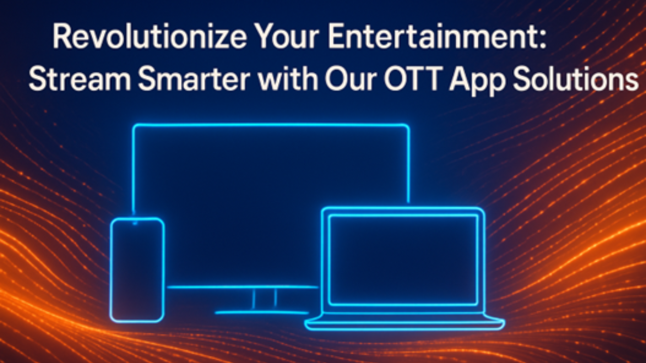 Revolutionize Your Entertainment: Stream Smarter with Our OTT App Solutions