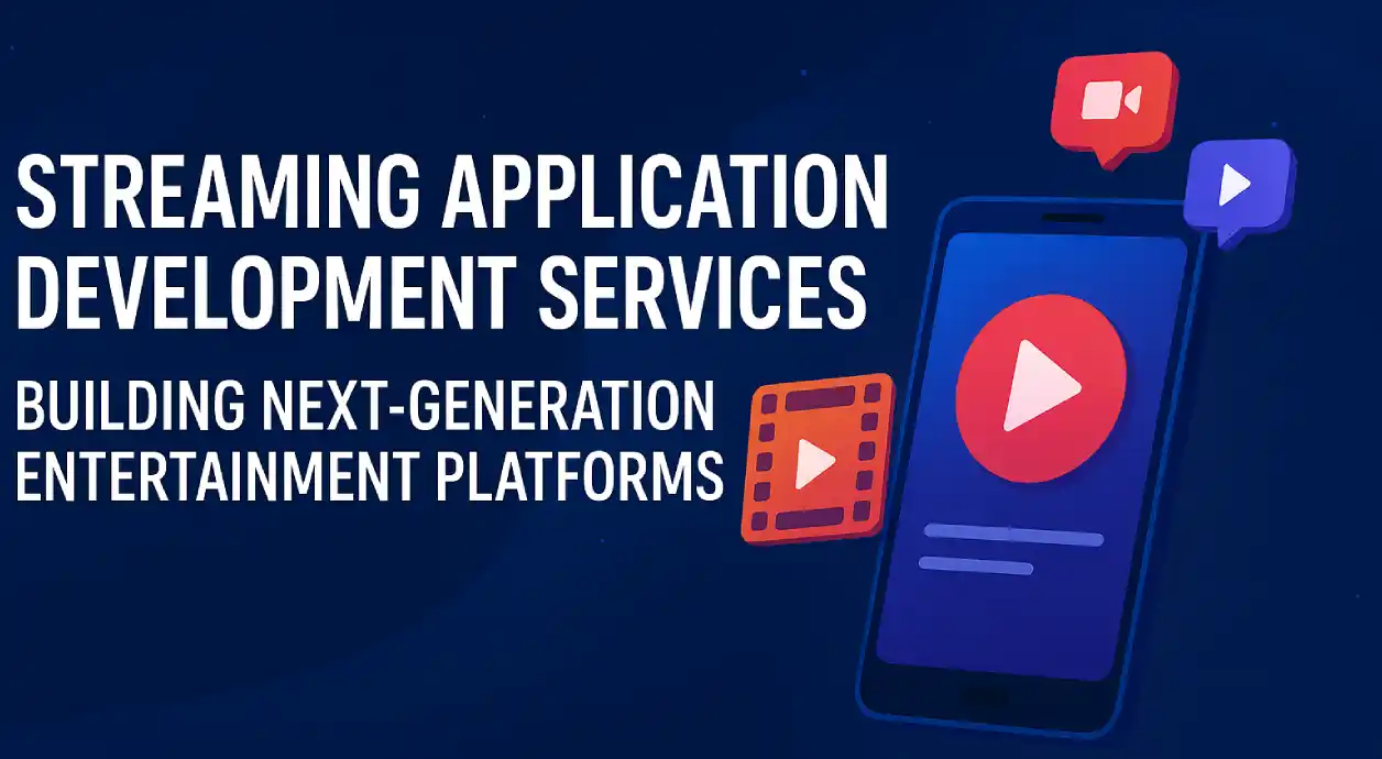 Streaming Application Development Services: Complete Guide for Building Video Platforms in 2025